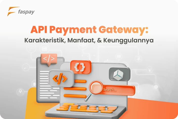 API Payment Gateway: Karakteristik, Manfaat, & Keunggulannya